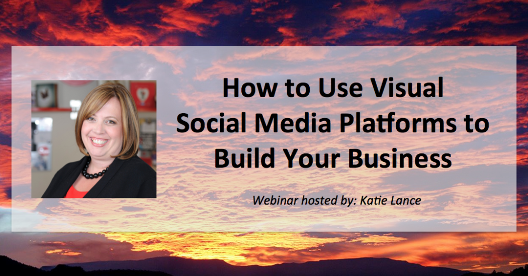 Webinar Recap: How to Use Visual Social Media Platforms to Build Your ...